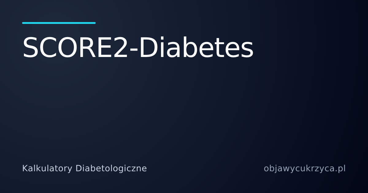 SCORE2-Diabetes - Ryzyko sercowo-naczyniowe w cukrzycy typu 2 ...